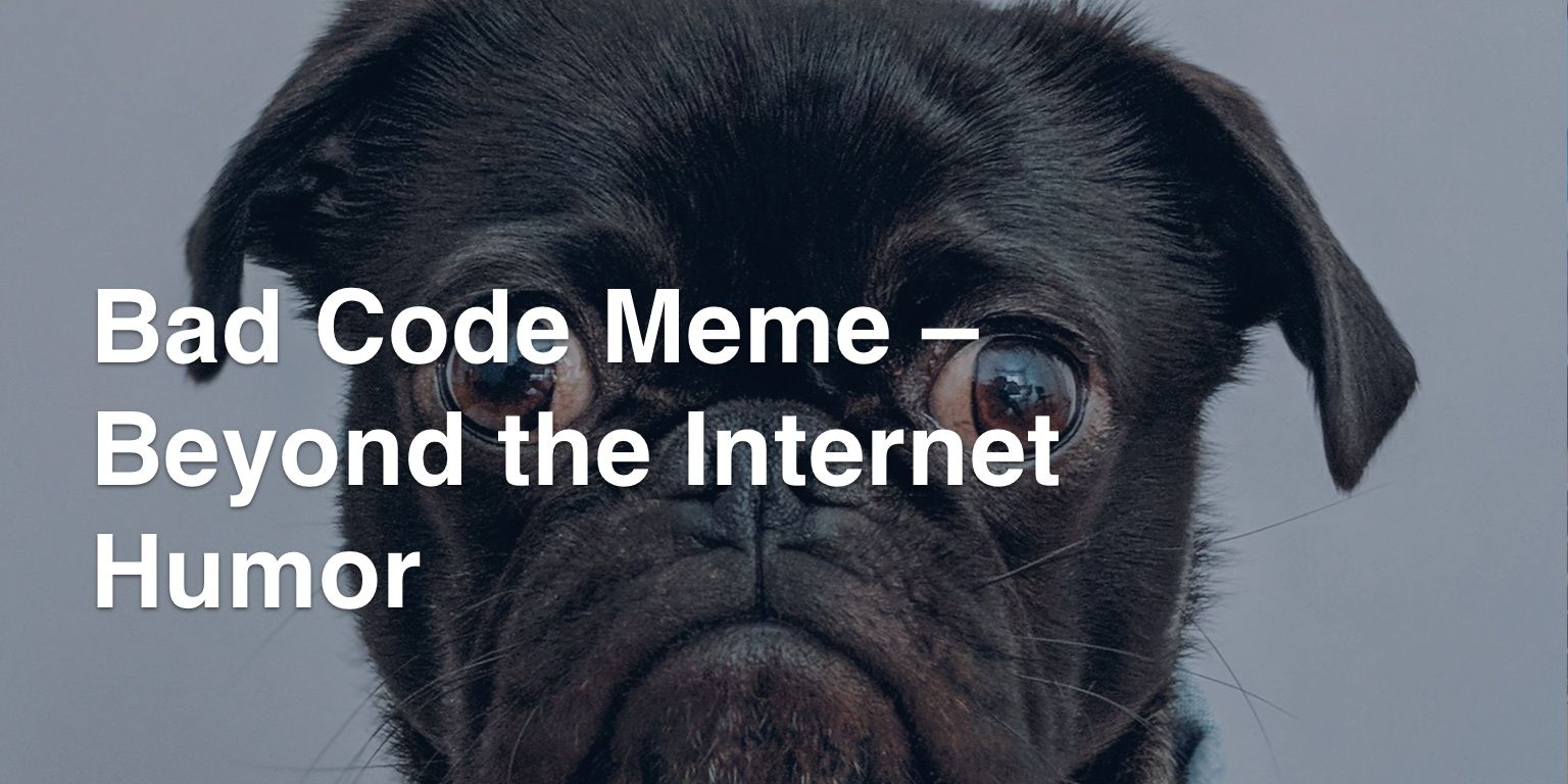 DueCode Blog | Bad Code Meme – Beyond the Internet Humor